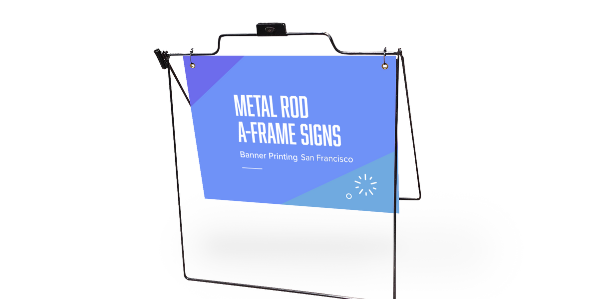 Banner Printing San Francisco | Metal Rod A-Frame Signs